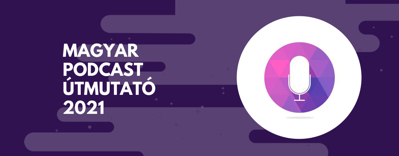 Magyar Podcast Útmutató 2021 - GrowthHackers.hu